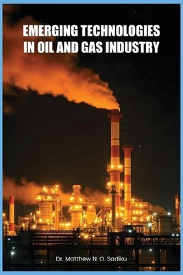 Emerging Technologies in Oil and Gas Industry by Matthew Sadiku ...
