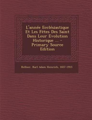 Année Ecclésiastique et les Fêtes des Saint Dans Leur Evolution ...