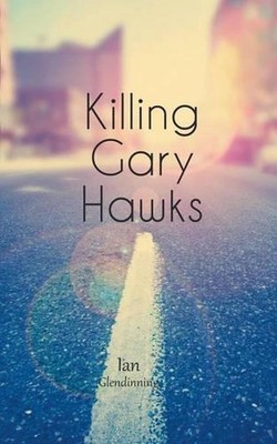 Killing Gary Hawks by Ian Glendinning (English) Paperback Book ...