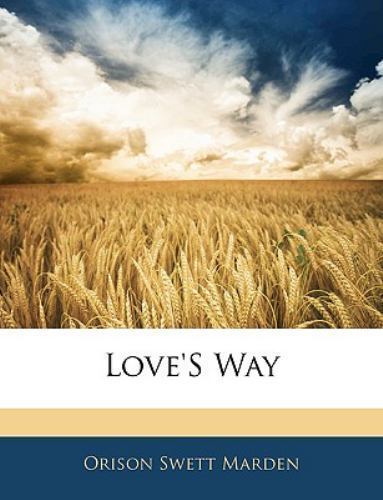 Love's Way by Orison Swett Marden (2010, Trade Paperback) for sale ...