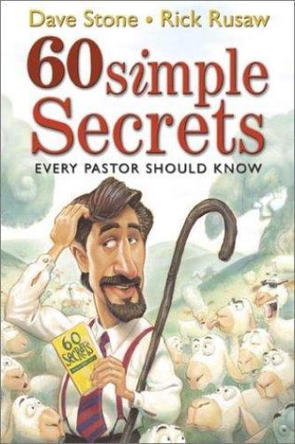 60 Simple Secrets Every Pastor Should Know by Dave Stone and Rick Rusaw ...