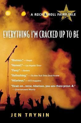 Everything I'm Cracked up to Be : A Rock and Roll Fairy Tale by Jen ...