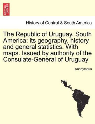 Republic of Uruguay, South America; Its Geography, History and General ...