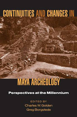 Continuities and Changes in Maya Archaeology: Perspectives at the ...
