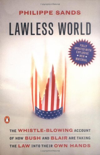 LAWLESS WORLD: THE WHISTLE-BLOWING ACCOUNT OF HOW BUSH AND By Philippe ...