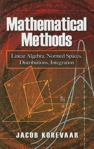 MATHEMATICAL METHODS: LINEAR ALGEBRA, NORMED SPACES, By Jacob Korevaar ...