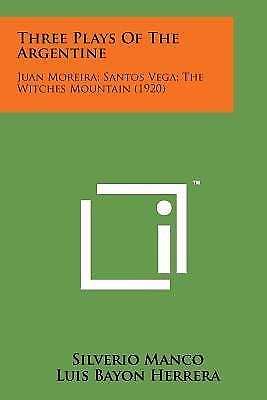 Three Plays of the Argentine : Juan Moreira; Santos Vega; the Witches ...