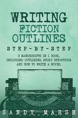 Writing Fiction Outlines Step-by-Step - 3 Manuscripts in 1 Book by Marsh Sandy | eBay Australia