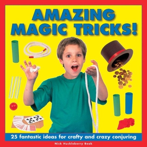 Amazing Magic Tricks!: 25 Fantastic Ideas for Crafty and Crazy ...