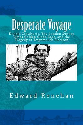 Desperate Voyage : Donald Crowhurst, the London Sunday Times Golden ...