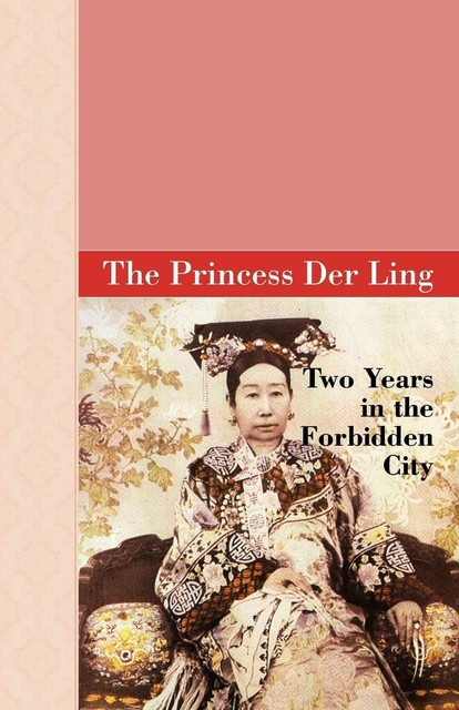 Two Years in the Forbidden City von The Princess Der Ling (2008 ...