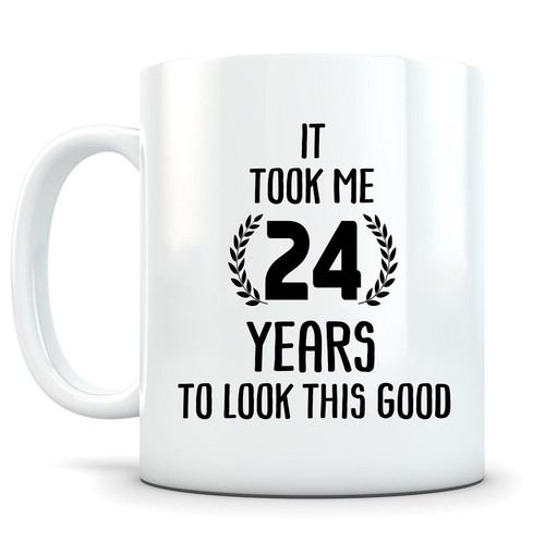 It Took Me 24 Years To Look This Good 24th Birthday Gift For Men 24th ...
