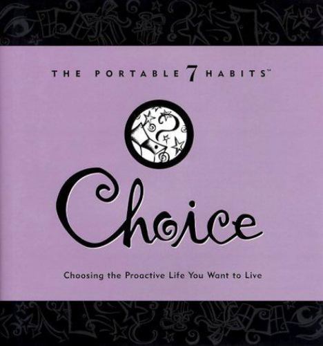 Choice: Choosing the Proactive Life You Want to Live (The Portable 7 Habits... 9781929494026| eBay