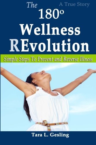 THE 180 DEGREE WELLNESS REVOLUTION: SIMPLE STEPS TO By Tara L Gesling ...