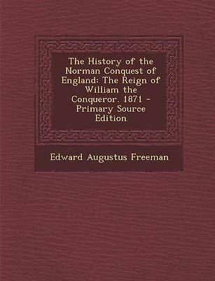 The History of the Norman Conquest of England: The Reign of William the ...