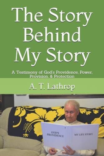 The Story Behind My Story: A Testimony of Gods Providence, Power, Prov ...