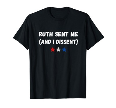 Ruth Sent Me And I Dissent - Vote USA Election RBG Ruthless T-Shirt | eBay