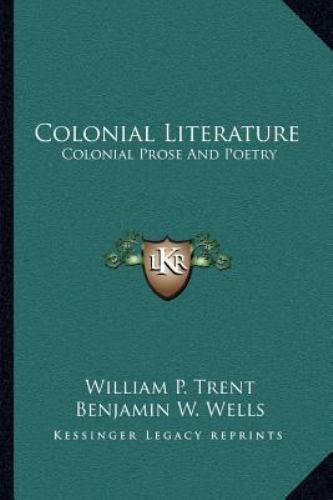 Colonial Literature : Colonial Prose and Poetry by Benjamin W. Wells ...