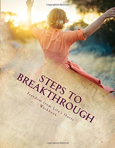 STEPS TO BREAKTHROUGH: FREEDOM FROM LIFE'S HURTS WORKBOOK By Sue Boldt ...
