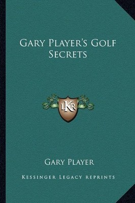 Gary Player Gary Player's Golf Secrets (Poche) Kessinger Legacy ...