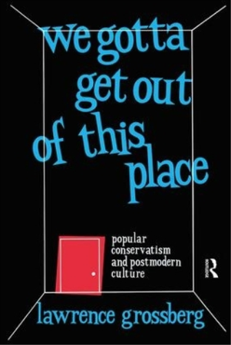 Lawrence Grossberg We Gotta Get Out of This Place (Poche) 9780415903301 ...