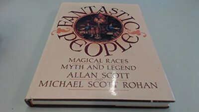 Fantastic People - Magical Races, Myth & Lege by Rohan, Michael Scott ...