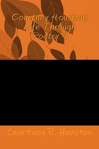 Courtney Houston's Life Through Poetry 4 by Courtney Houston (2014 ...