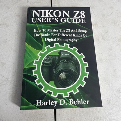 Nikon Z8 User's Guide By Harley D. Behler | eBay