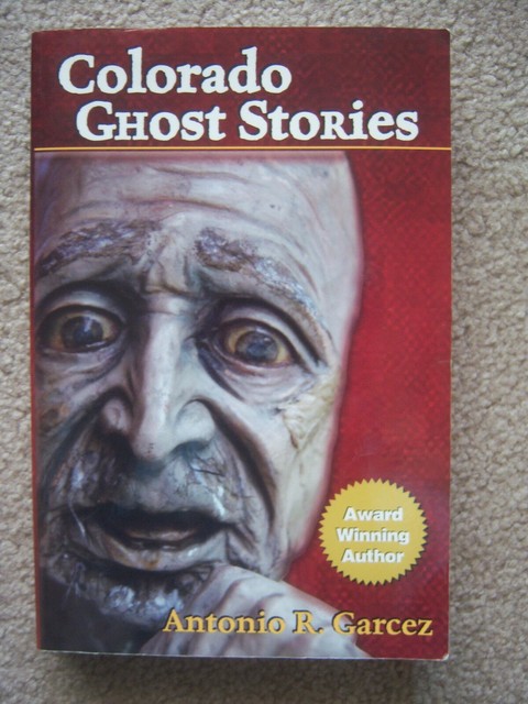 Colorado Ghost Stories by Antonio R. Garcez (2008, Trade Paperback) for ...