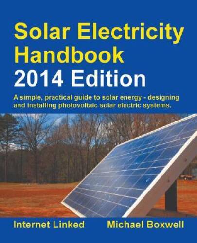 Solar Electricity Handbook - 2014 Edition: A Simple Practical Guide ...