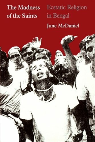 The Madness of the Saints: Ecstatic Religion in Bengal by June McDaniel ...