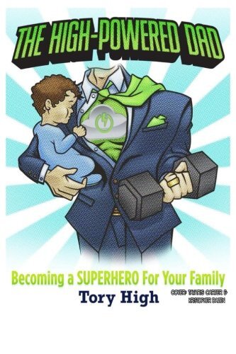 The High-Powered Dad: Becoming A SUPERHERO For , High, Bazen, Colvin ...