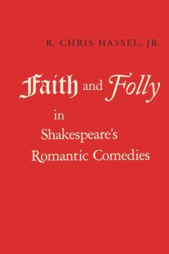 Faith and Folly in Shakespeare's Romantic Comedies by R. Chris Hassel ...