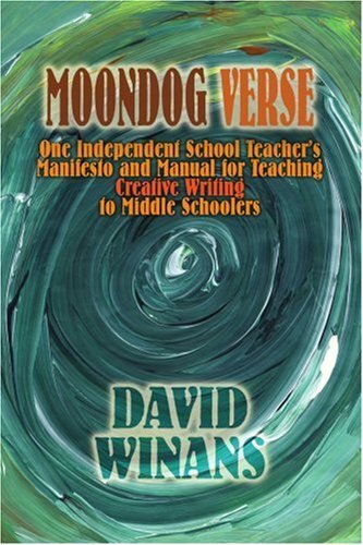 Moondog Verse:One Independent School Teacher's Manifesto and Manual for ...