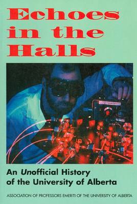Echoes in the Halls: An Unofficial History of the University of Alberta ...