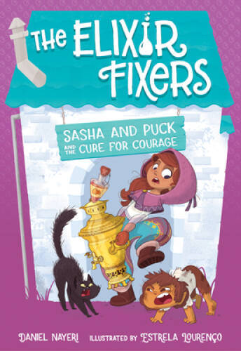 Sasha and Puck and the Cure for Courage (The Elixir Fixers) - VERY GOOD ...