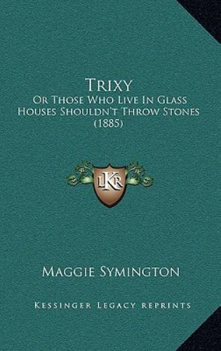 Trixy : Or Those Who Live in Glass Houses Shouldn't Throw Stones (1885 ...