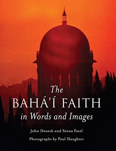 THE BAHA'I FAITH IN WORDS AND IMAGES By John Danesh & Seena Fazel ...