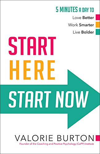 START HERE, START NOW: 5 MINUTES A DAY TO *LOVE BETTER By Valorie ...