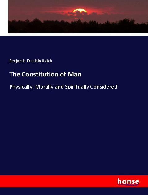 The Constitution of Man von Benjamin Franklin Hatch (2018, Taschenbuch ...