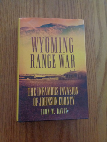 Wyoming Range War : The Infamous Invasion of Johnson County by John W ...