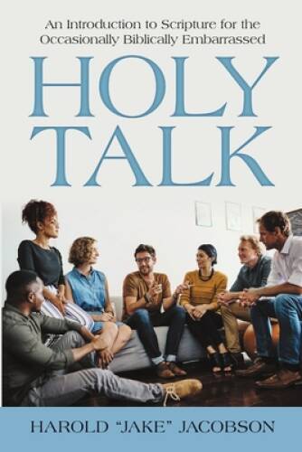 Holy Talk: An Introduction to Scripture for the Occasionally Biblically ...