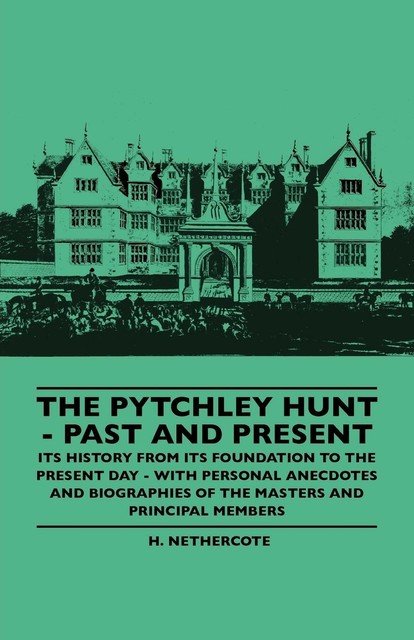 The Pytchley Hunt - Past And Present - Its History From Its Foundation ...