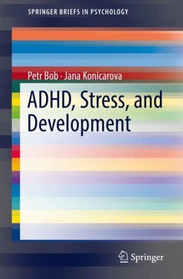ADHD, Stress, and Development, Paperback by Bob, Petr; Konicarova, Jana ...