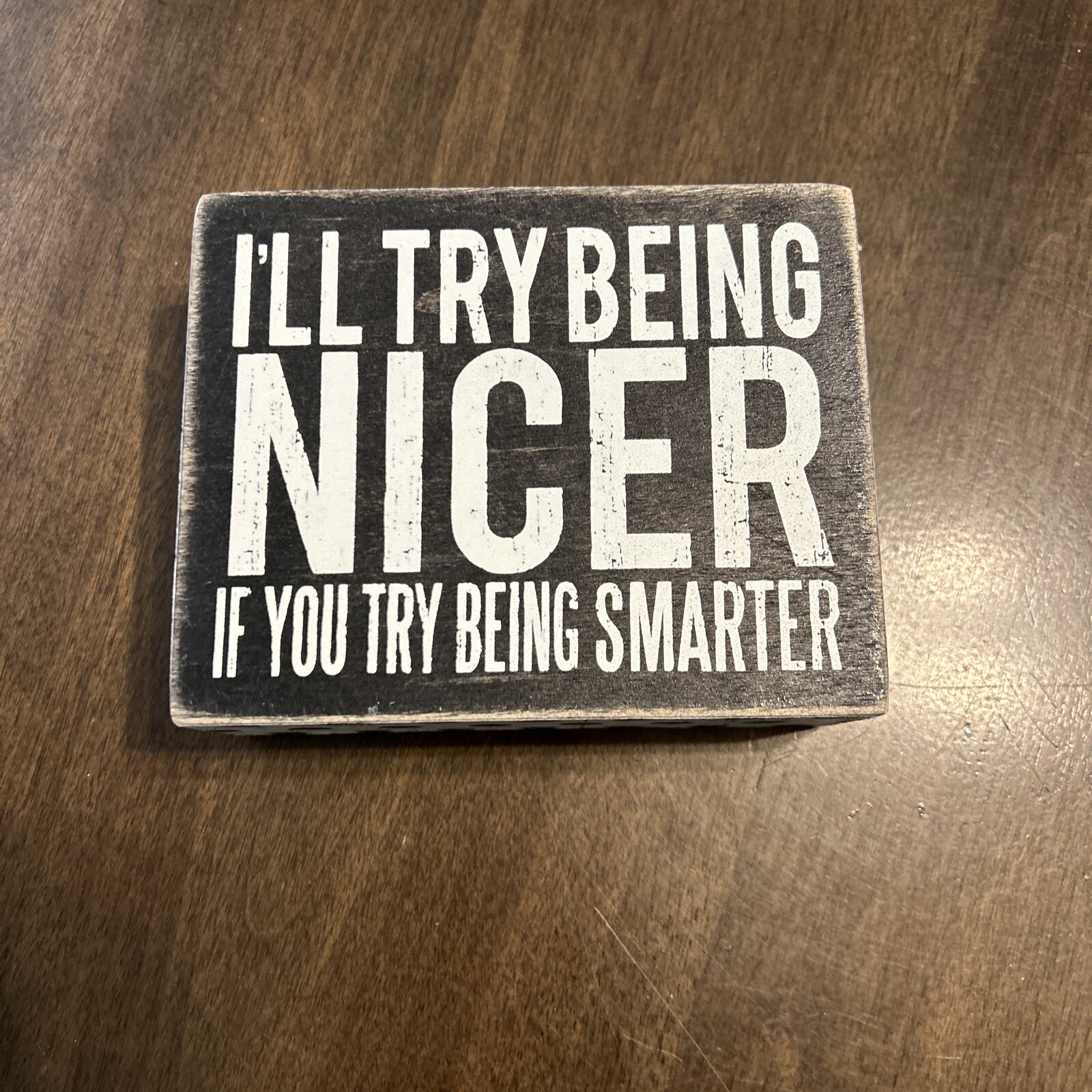 WOOD SIGN - I'll try being nicer, if you try being smarter. | eBay