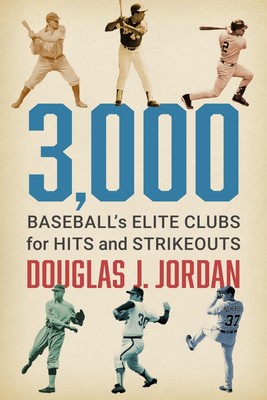 3,000: Baseball's Elite Clubs for Hits and Strikeouts by Douglas J ...
