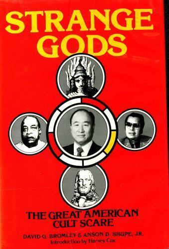 Strange Gods : The Great American Cult Scare by Anson Shupe and David G ...
