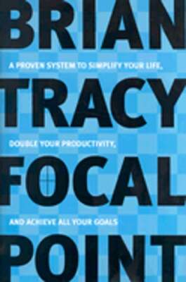 Focal Point: A Proven System to Simplify Your Life, Double Your ...