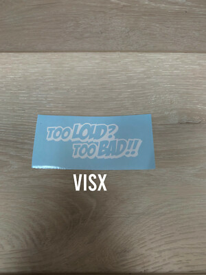 Too Loud Too Bad Exhaust Funny Die Cut Decal Sticker Racing JDM Window ...