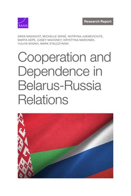 Cooperation and Dependence in Belarus-Russia Relations by Dara Massicot ...